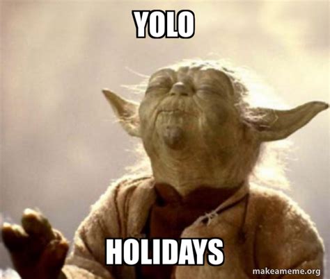 Yolo Holidays Yoda Smell Meme Generator