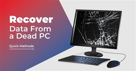 How To Recover Data From A Dead PC Quick Methods