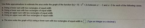 Solved Use Finite Approximations To Estimate The Area Under Chegg