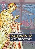 The Leper King And His Heirs Baldwin Iv And The Crusader Kingdom Of