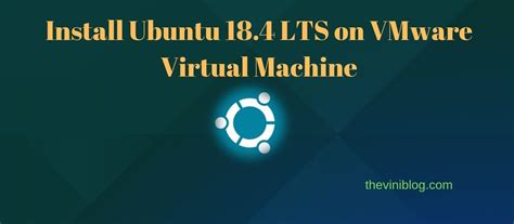 How To Install Ubuntu 184 Lts On Vmware Workstation ~ The Vini Blog