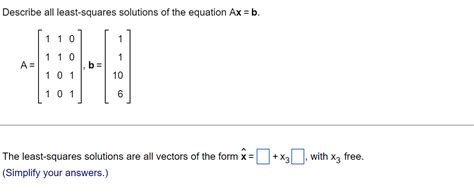 Solved Describe All Least Squares Solutions Of The Equation Chegg Com