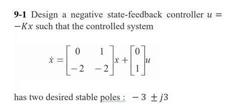 solved 9 1 design a negative state feedback controller u