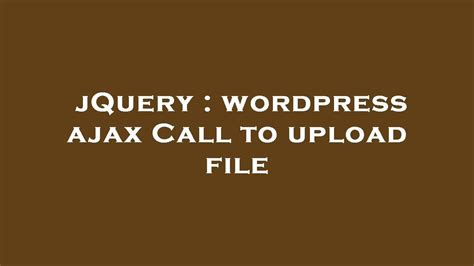 Jquery Wordpress Ajax Call To Upload File Youtube