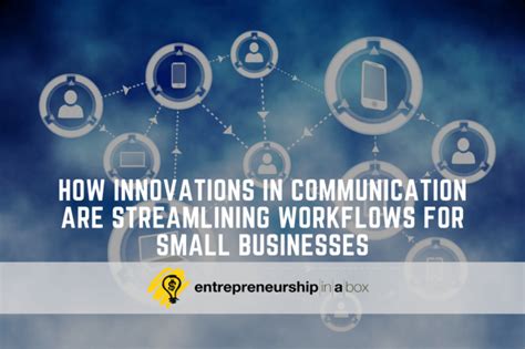 How Innovations In Communication Are Streamlining Workflows