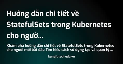 Hướng Dẫn Chi Tiết Về Statefulsets Trong Kubernetes Cho Người Mới Bắt đầu