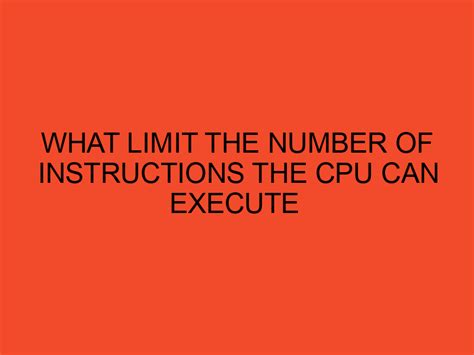 what limits the number of instructions the cpu can execute desktopedge