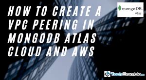 How To Create A VPC Peering In MongoDB Atlas Cloud And AWS TechCrumble