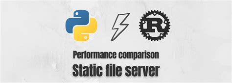 Python Vs Rust Static File Server Performance Comparison Tech Tonic