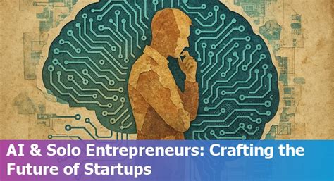 Future Trends The Role Of Ai In Solo Ai Startup Development