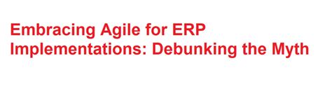embracing agile for erp implementations debunking the myth