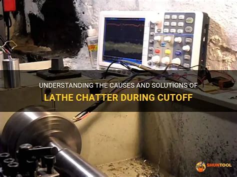 Understanding The Causes And Solutions Of Lathe Chatter During Cutoff Shuntool