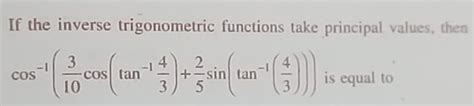 if the inverse trigonometric functions take principal values then cos