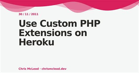 Use Custom Php Extensions On Heroku — Chris Mcleod