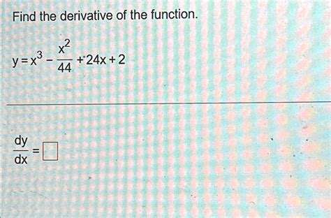 Solved Find The Derivative Of The Function Y X 3 X 2 44 24x 2