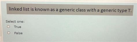 Solved Linked List Is Known As A Generic Class With A Chegg