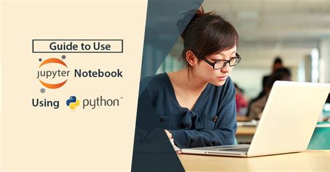 the ultimate guide to use jupyter notebook using python