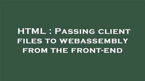 Html Passing Client Files To Webassembly From The Front End Youtube