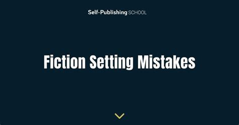 Fiction Setting Mistakes To Avoid Top Tips For Writers