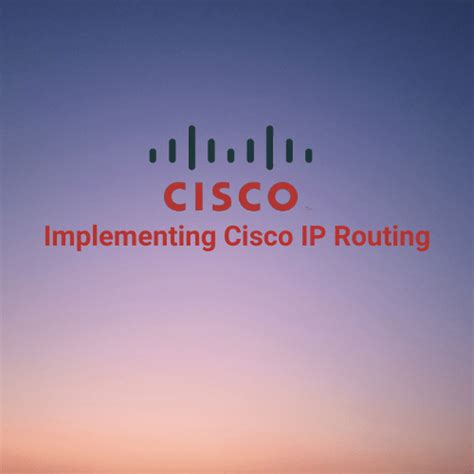 ROUTE Implementing Cisco IP Routing TOPTALENT SKILLS
