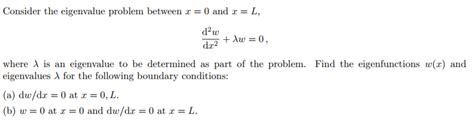 Solved Consider the eigenvalue problem between x = 0 and x = | Chegg.com