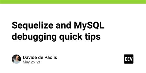 Sequelize And Mysql Debugging Quick Tips Dev Community