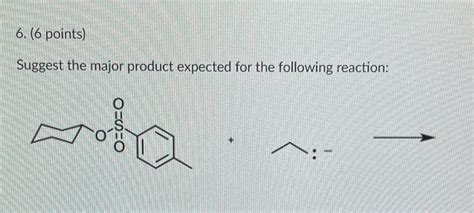 [solved] 6 6 Points Suggest The Major Product Expected For The Following Course Hero