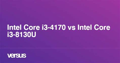 Intel Core I3 4170 Vs Intel Core I3 8130u What Is The Difference