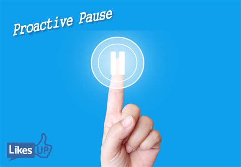 Proactive Pause Likes UP