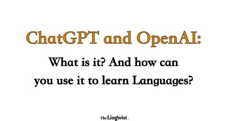 Chatgpt And Openai What Is It And How Can You Use It To Learn Languages