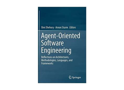 Agent Oriented Software Engineering Reflections On Architectures Methodologies Languages And