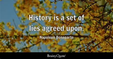 Napoleon Bonaparte History Is A Set Of Lies Agreed Upon