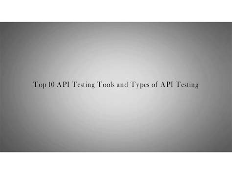 Top API Testing Tools And Types Of API Testing PPT