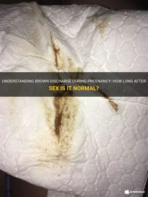 Understanding Brown Discharge During Pregnancy How Long After Sex Is