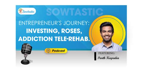 Entrepreneurs Journey Investing Roses Addiction Tele Rehab With Parth Kapadia Sowtastic