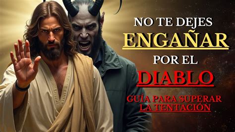 No Te Dejes EngaÑar Por El Diablo Supera La Tentacion Youtube