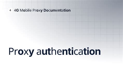 Proxy Authentication 4g Mobile Proxy Documentation