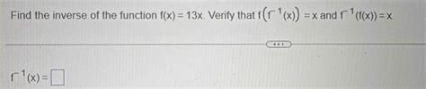 Solved Find The Inverse Of The Function F X 13x ﻿verify