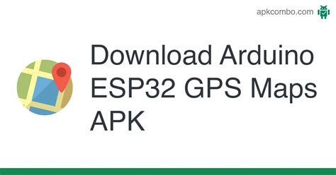 Download Arduino Esp32 Gps Maps Apk Latest Version 2023