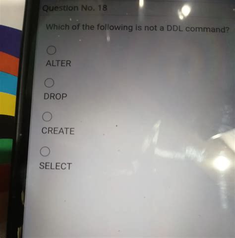 Question No 18 Which Of The Following Is Not A Ddl Command Alter Drop