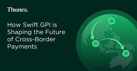 Swift Gpi And The Future Of Cross Border Payments Thunes