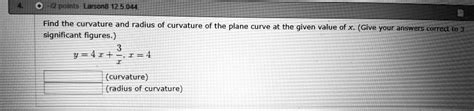Solved Ipoints Larson8 12 5 044 Find The Curvature And Radius Of Curvature Of The Plane Curve