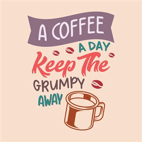 A Coffee A Day Keep The Grumpy Away 23288208 Vector Art At Vecteezy