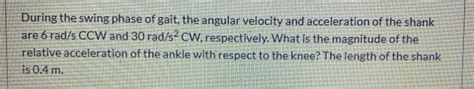 Solved During The Swing Phase Of Gait The Angular Velocity