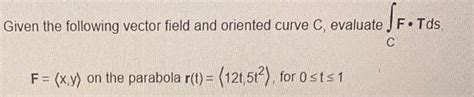 Solved Given The Following Vector Field And Oriented Curve