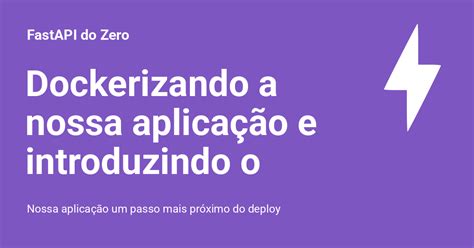 Dockerizando A Nossa Aplicação E Introduzindo O Postgresql Fastapi Do Zero