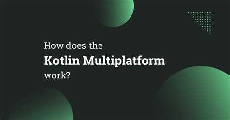 How Does The Kotlin Multiplatform Work