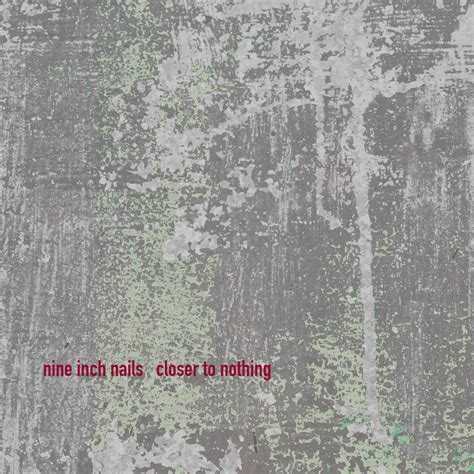 Closer To Nothing Not Really Nine Inch Nails