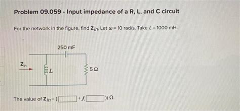 Solved Problem Input Impedance Of A R L And C Chegg
