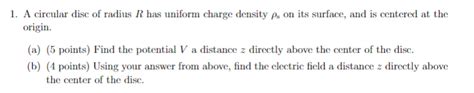 Solved A Circular Disc Of Radius R Has Uniform Charge Chegg
